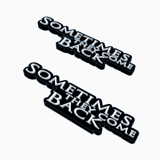 STL file 2x SOMETIMES THEY COME BACK Logo Display by MANIACMANCAVE3D 🔙 ...